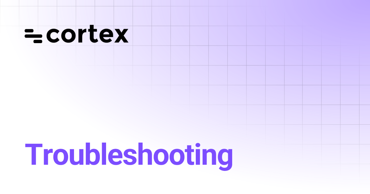 Troubleshooting | cortex