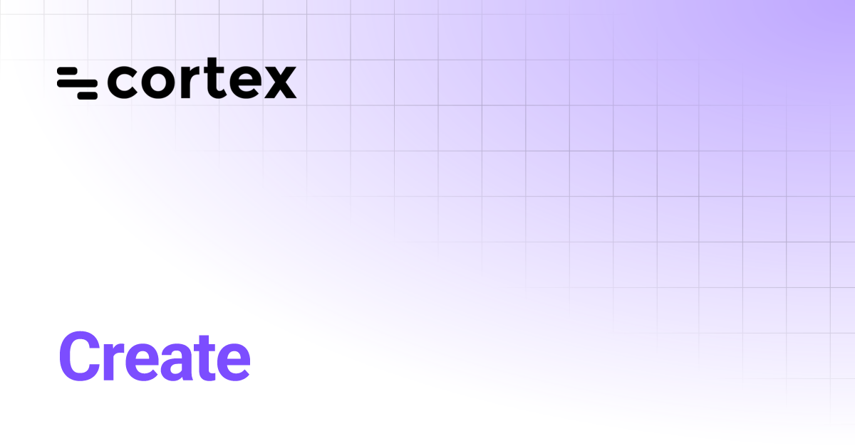 Create | cortex